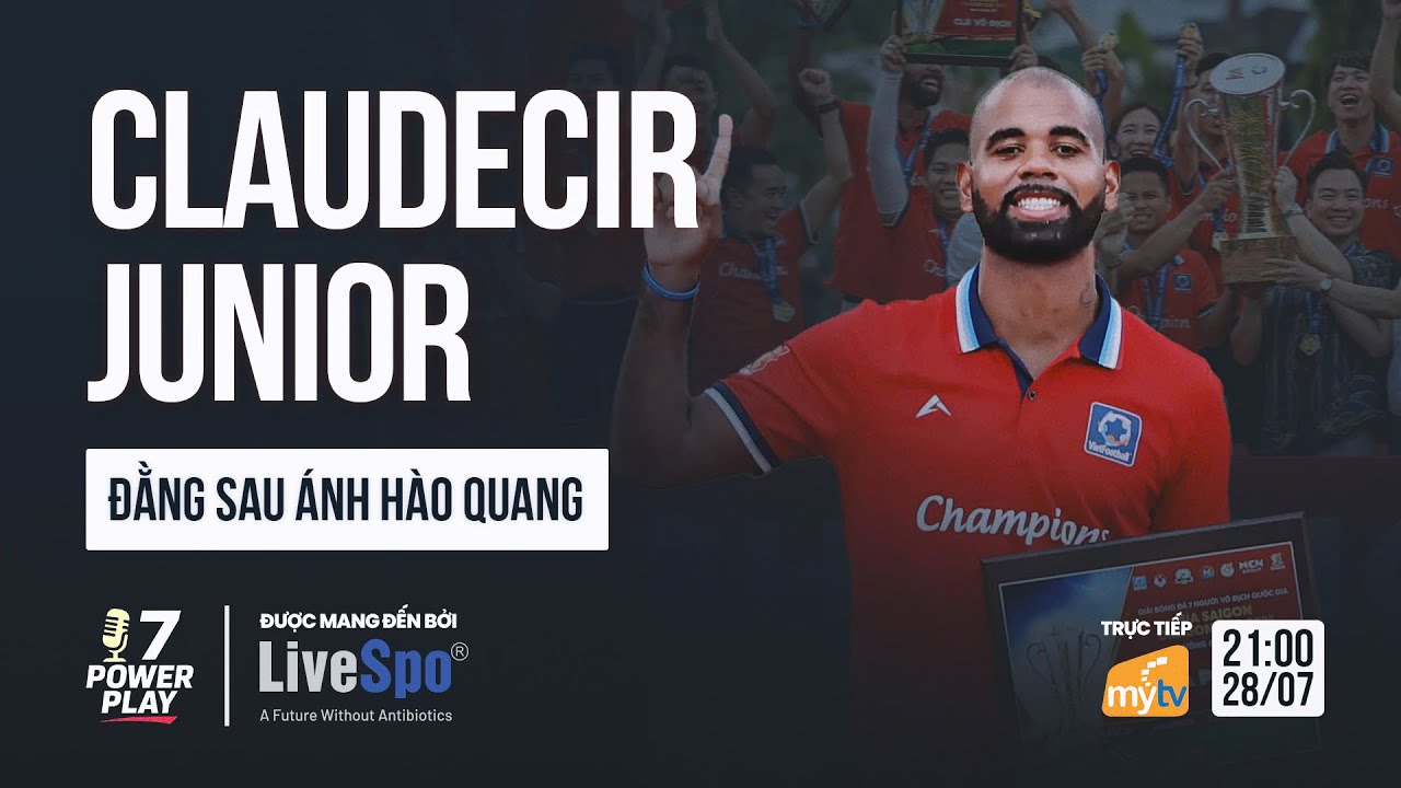 🎙 TALKSHOW POWER PLAY BY LiveSpo | CLAUDECIR JUNIOR - ĐẰNG SAU ÁNH HÀO QUANG 🔥 - YouTube