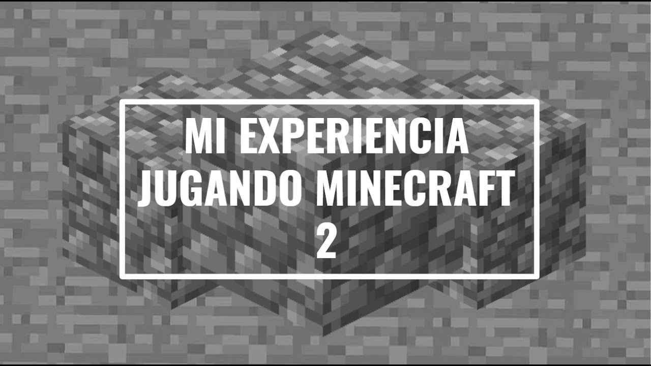 mi experiencia jugando minecraft 2da parte - YouTube