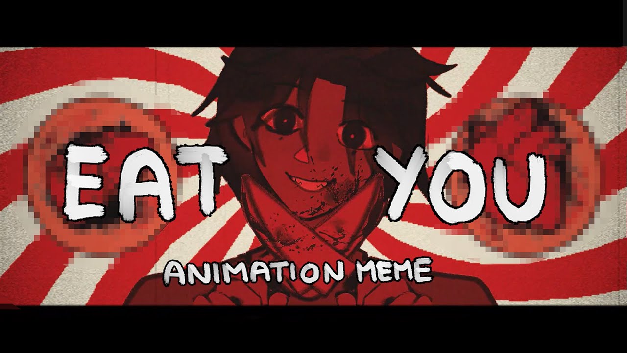 EAT YOU / Animation meme (blood/gore warning) - YouTube
