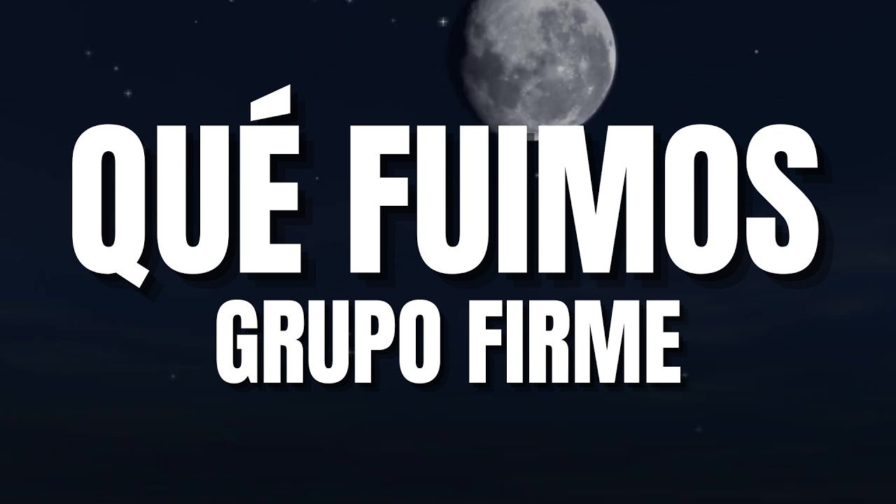 Qué Fuimos - Grupo Firme (Letra) - YouTube