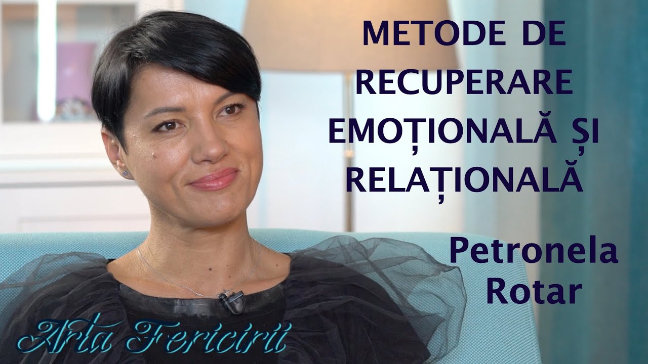 Petronela Rotar - Metode de recuperare emotionala si relationala - YouTube