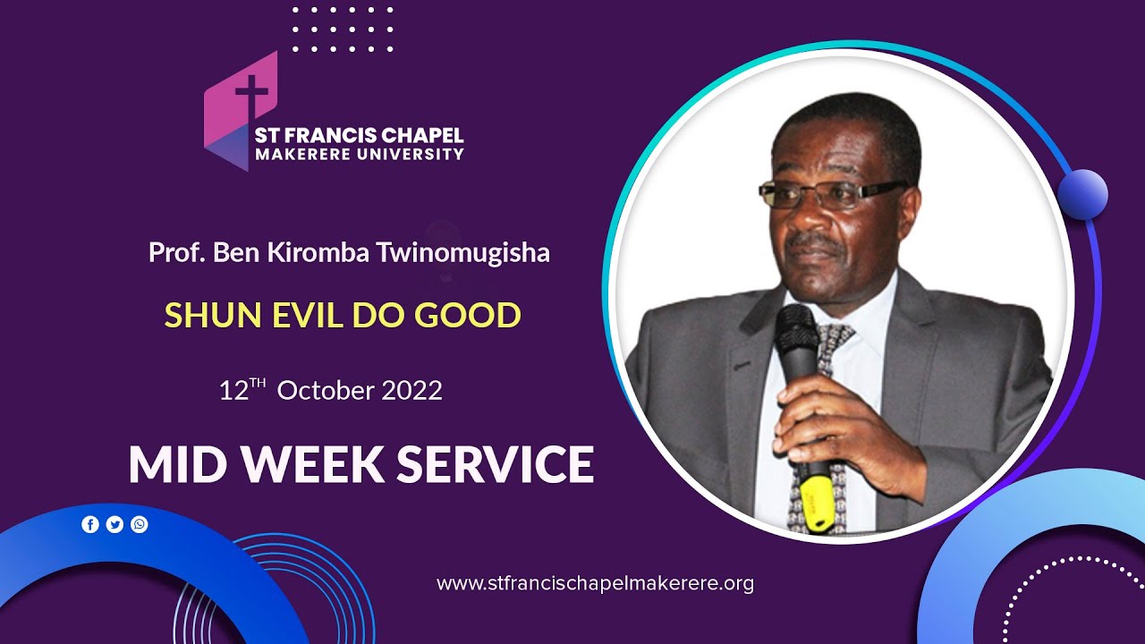 MIDWEEK SERVICE:: SHUN EVIL DO GOOD :: Prof. Ben Kiromba Twinomugisha ...