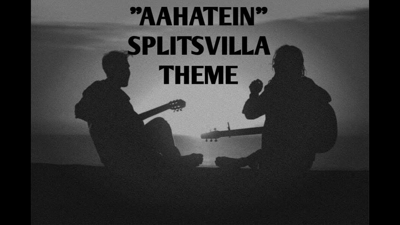 AAHATEIN || SPLITSVILLA THEME || Band Agnee || Guitar And Vocals ...