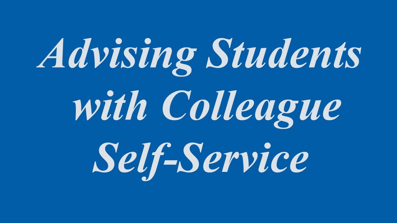 Advising students in Colleague Self-Service - YouTube