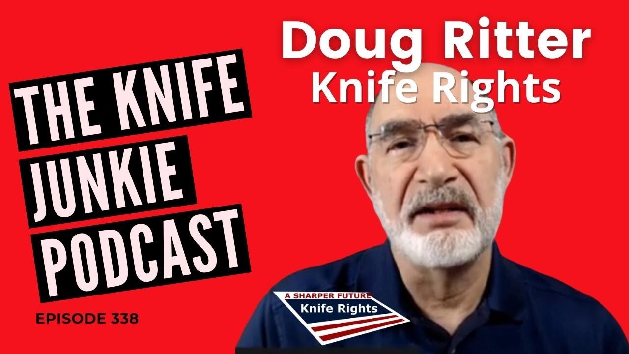 Doug Ritter of Knife Rights - The Knife Junkie Podcast (Episode 338 ...