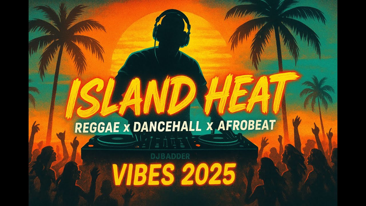Island Heat: Reggae x Dancehall x Afrobeat Vibes 2025 - YouTube