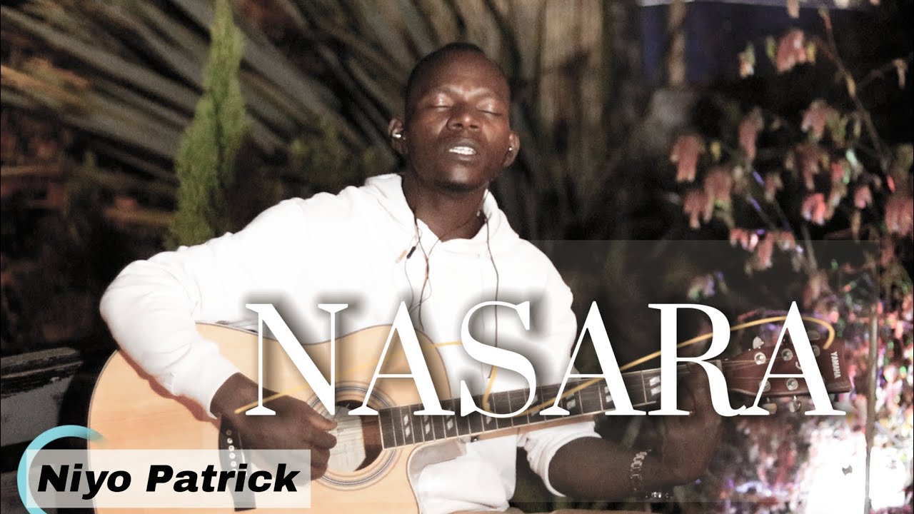 NASARA By Niyo patrick Nganzo (Official video )0783404720 Rwanda Gospel ...