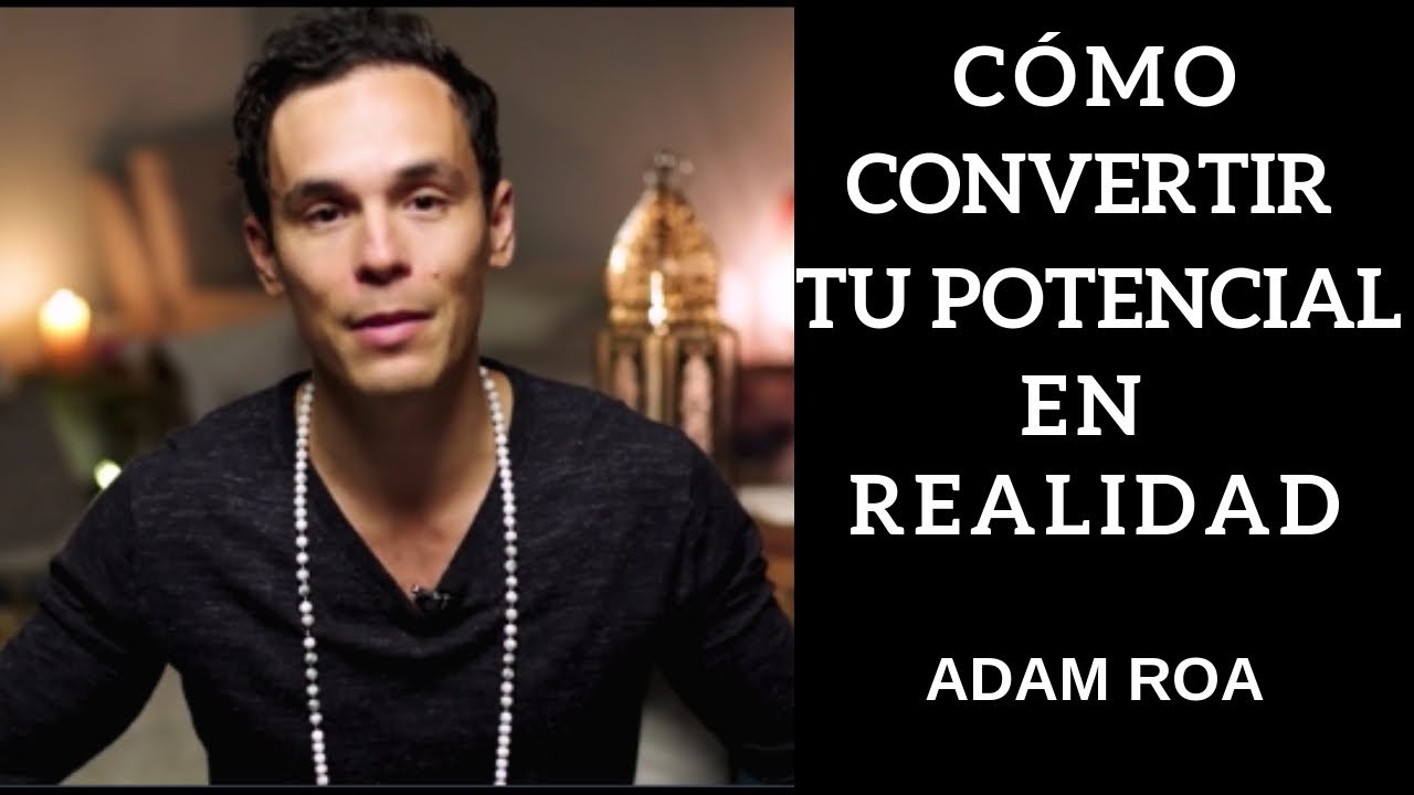 Cómo convertir tu potencial en realidad - Adam Roa/Subtítulos en ...