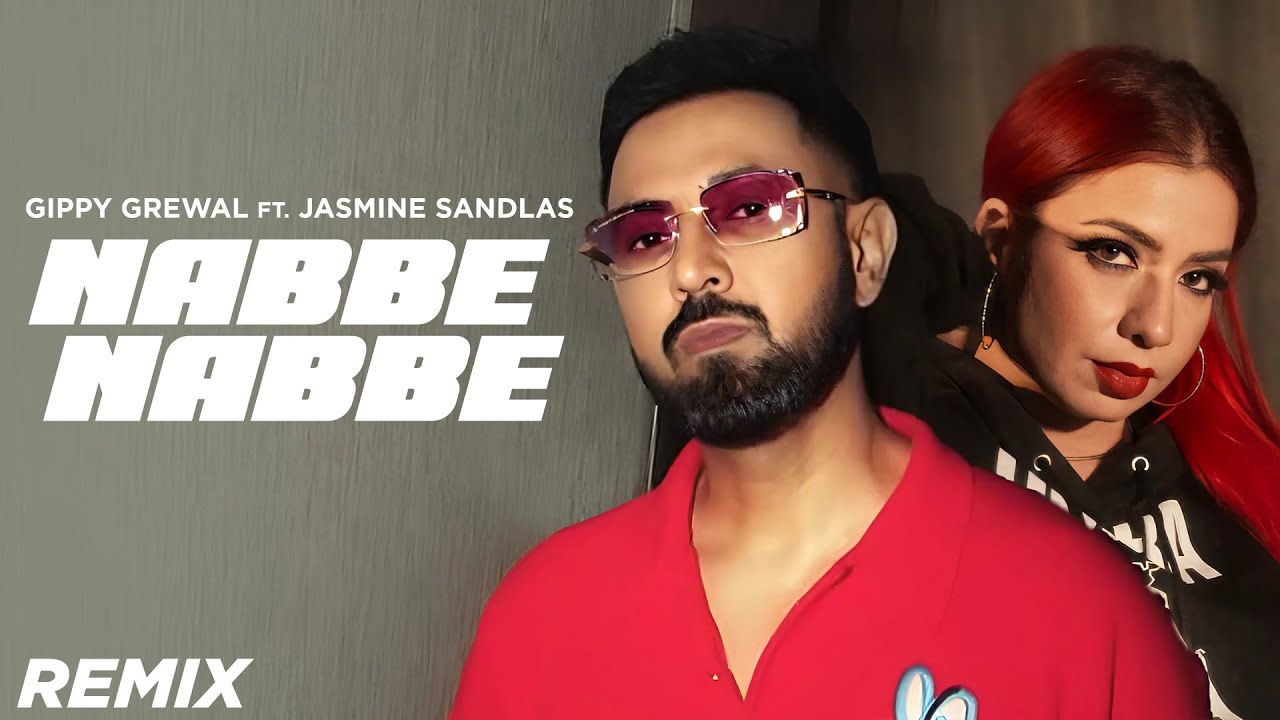 Nabbe Nabbe (Remix) | Gippy Grewal | Jasmine Sandlas | Latest Punjabi ...