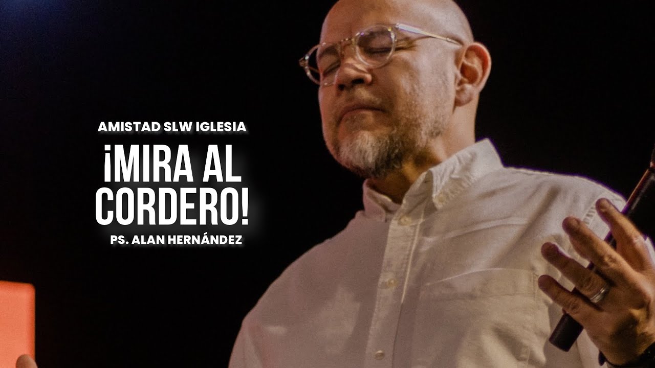 ¡Mira al Cordero! l Ps. Alan Hdz - YouTube