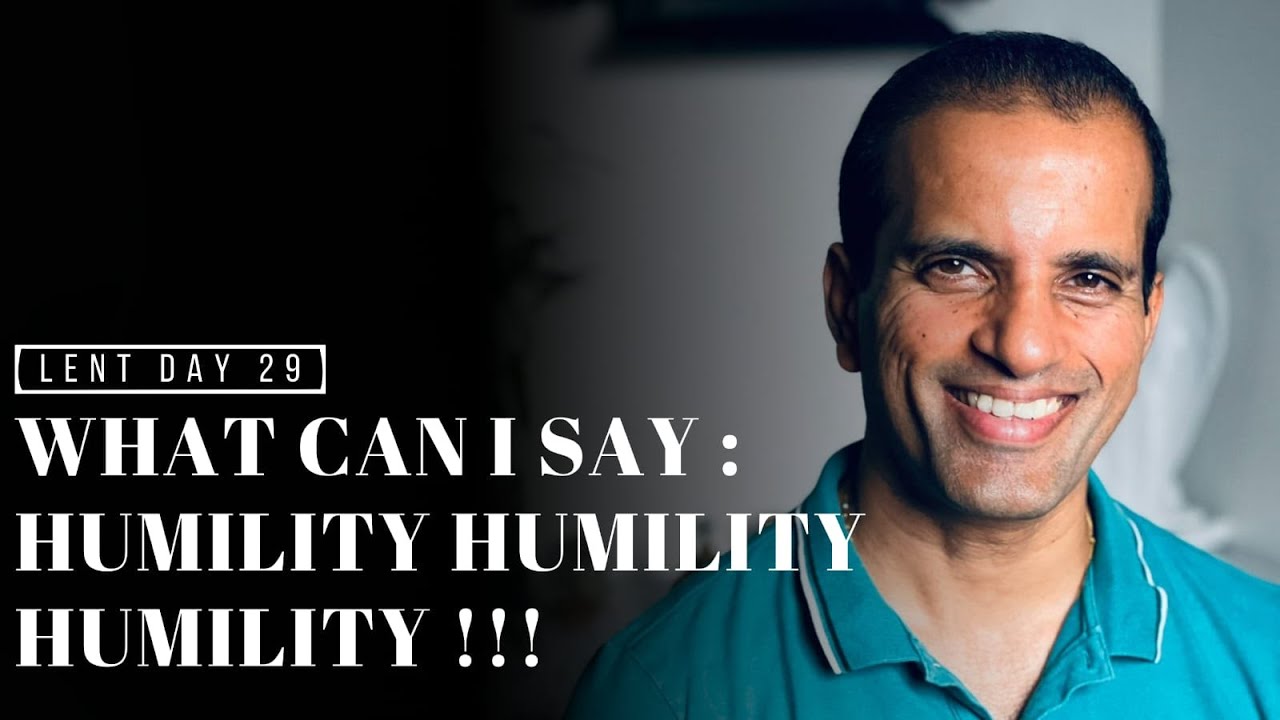Lent: Day 29 | What Can I Say ? Humility Humility Humility !! - YouTube