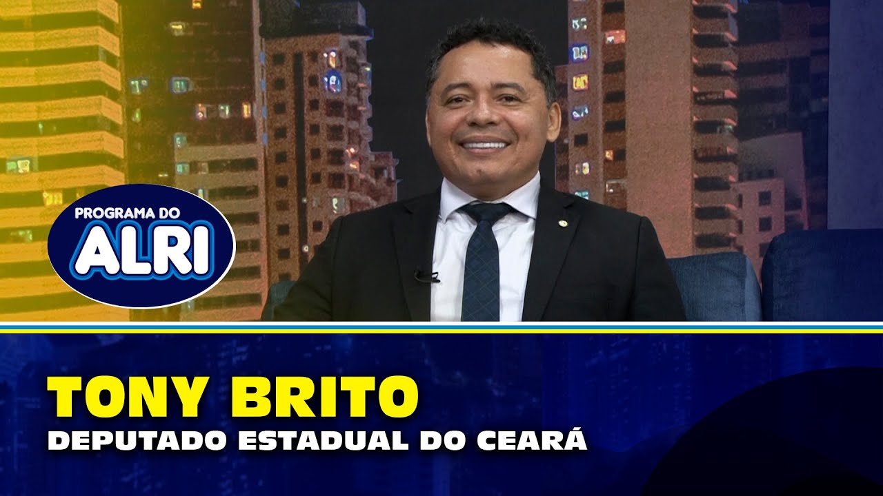 TONY BRITO - DEPUTADO ESTADUAL DO CEARÁ / PROGRAMA DO ALRI DIA 20 06 ...