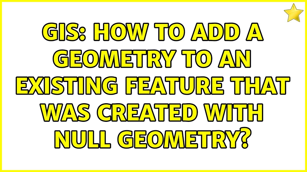 Gis How To Add A Geometry To An Existing Feature That Was Created With Null Geometry Youtube