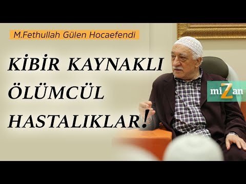 Kibir Kaynaklı Ölümcül Hastalıklar! | M.Fethullah Gülen Hocaefendi