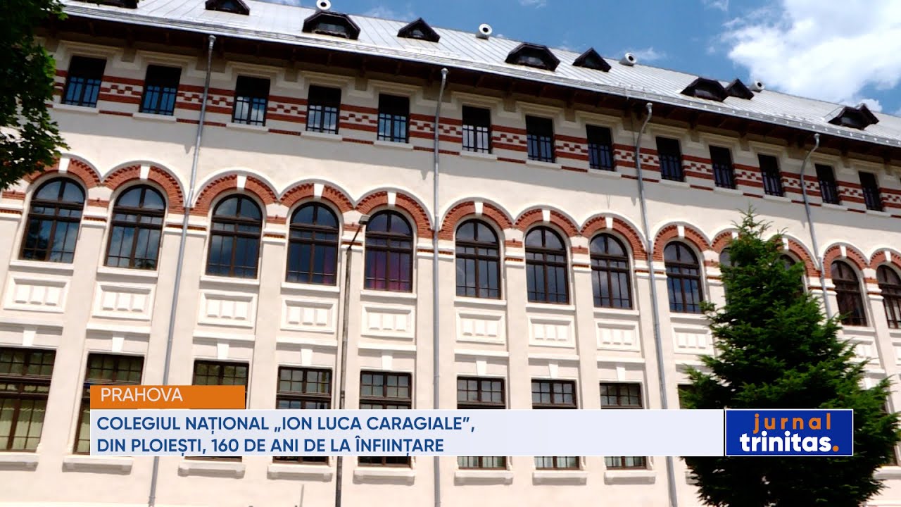 Colegiul Național „Ion Luca Caragiale”, din Ploiești, 160 de ani de la ...
