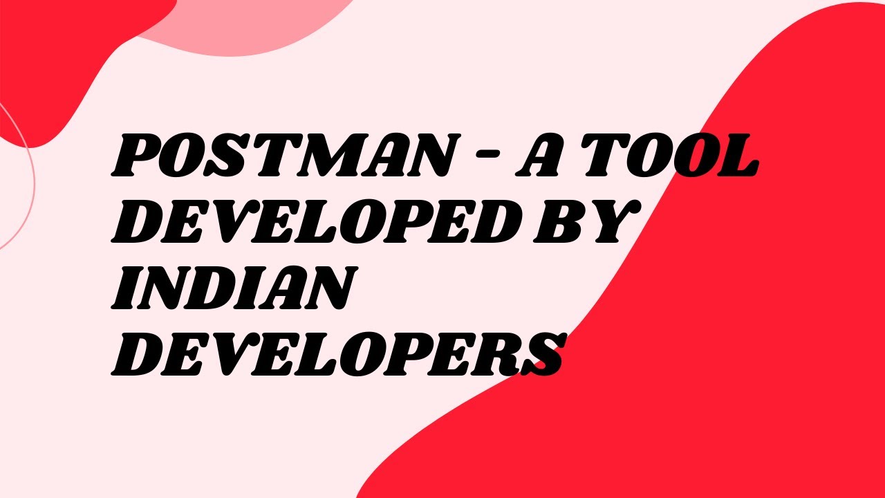 A complete guide to Postman - A tool developed by Indian Developers ...