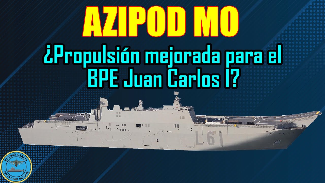 AZIPOD MO ¿PROPULSIÓN mejorada para el BPE JUAN CARLOS I?🇪🇸🇪🇸🇪🇸 - YouTube