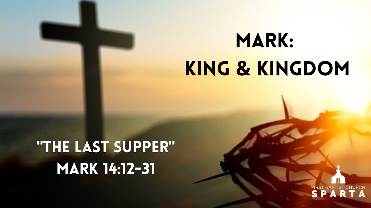 Mark: King and Kingdom - "The Last Supper" (Mark 14:12-31) - YouTube