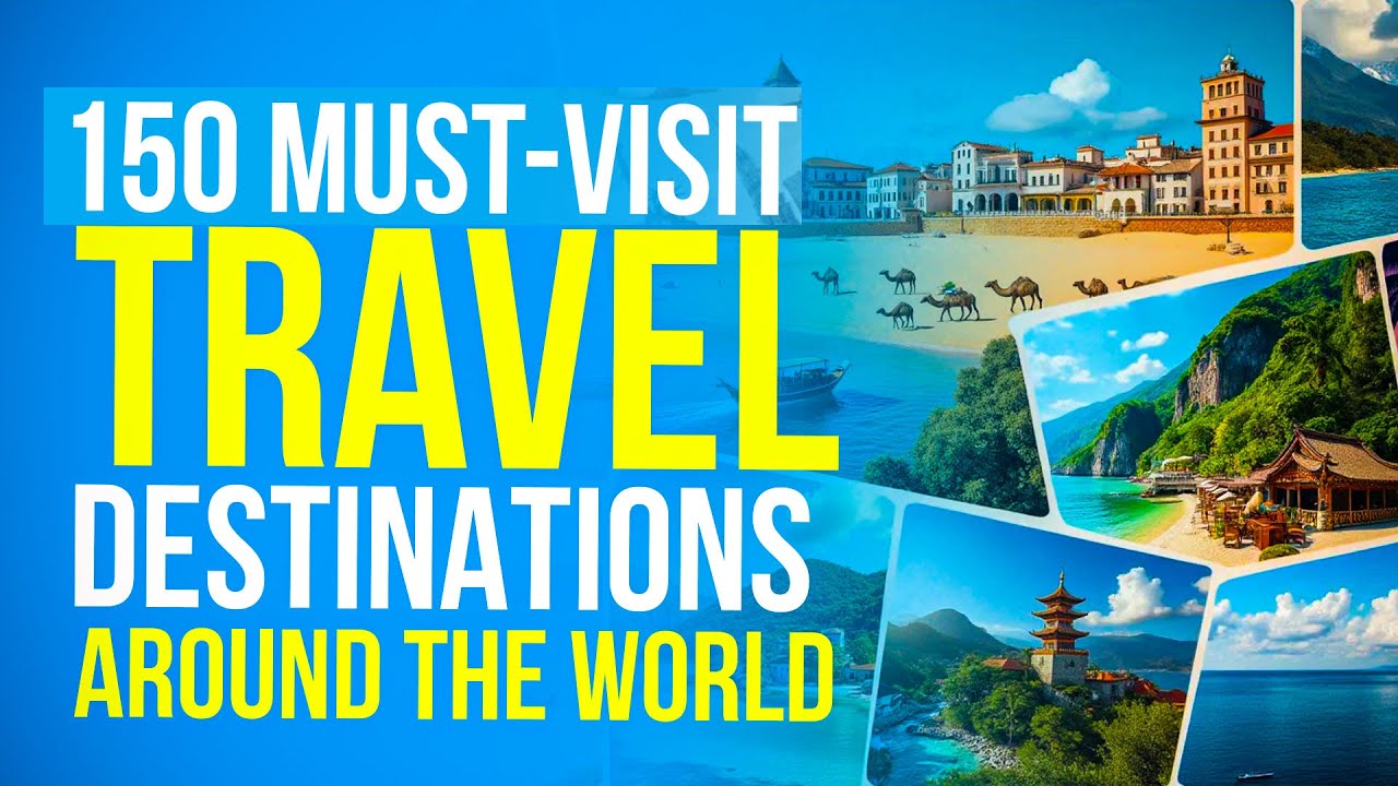 Top 150 Must-Visit Travel Destinations Around the World (compilation ...