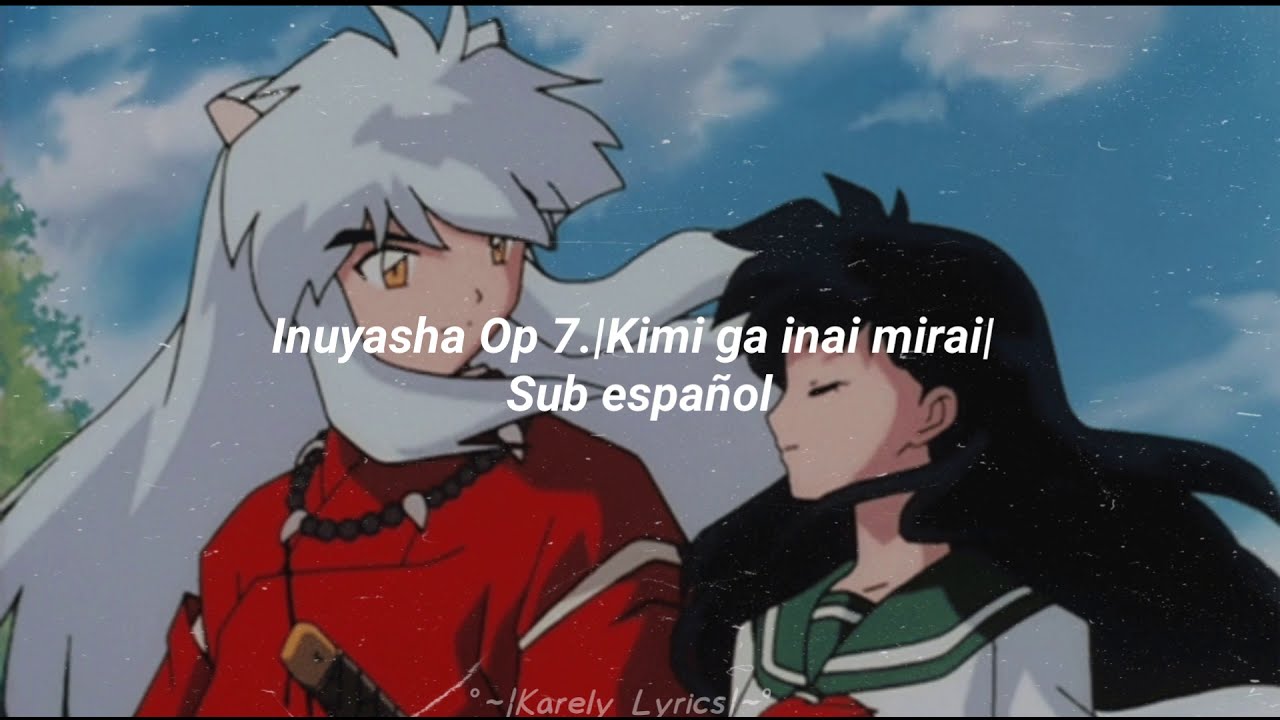 Kimi ga inai mirai | Inuyasha | Op 7 | Sub español - YouTube Music