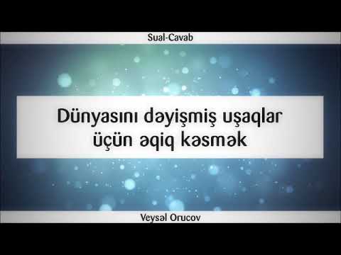 Dünyasını dəyişmiş uşaqlar üçün əqiq kəsmək