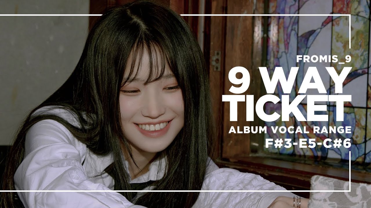 FROMIS_9 (프로미스나인) - 9 WAY TICKET: Album Vocal Range F♯3~E5~C♯6 - YouTube