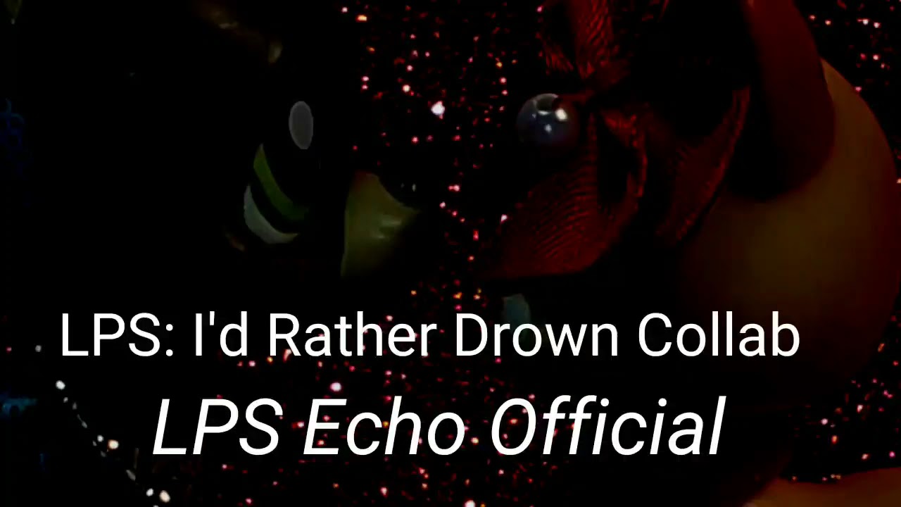 LPS: I 'd Rather Drown Collab with LPS Echo Official [OUTLINE] - YouTube