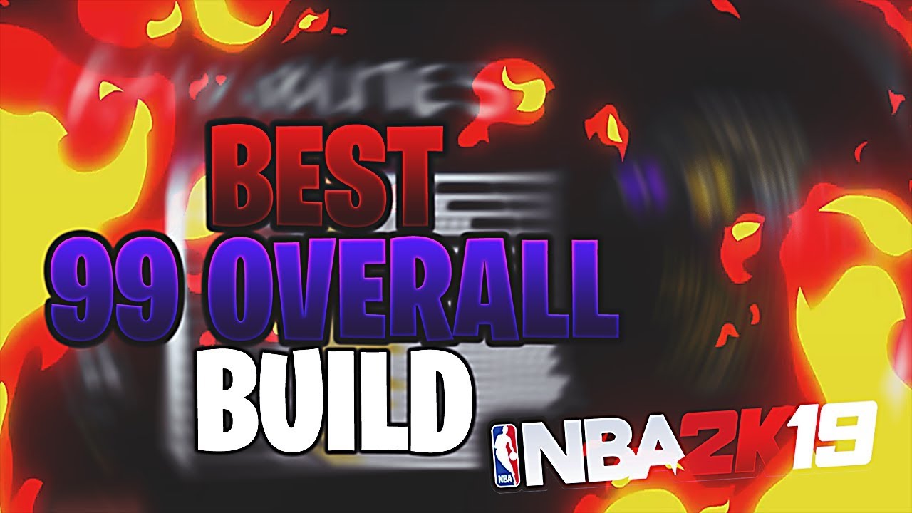 NBA 2K19 MyCAREER BEST 99 OVERALL - YouTube