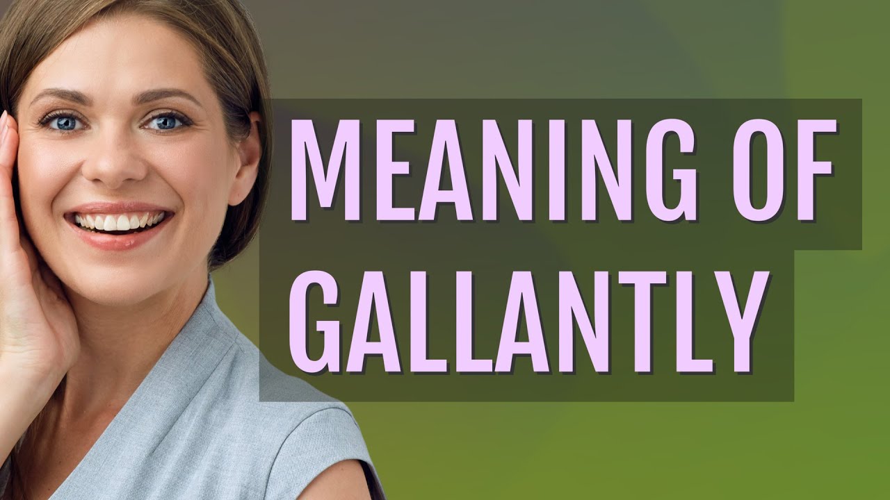 Gallantly | meaning of Gallantly - YouTube
