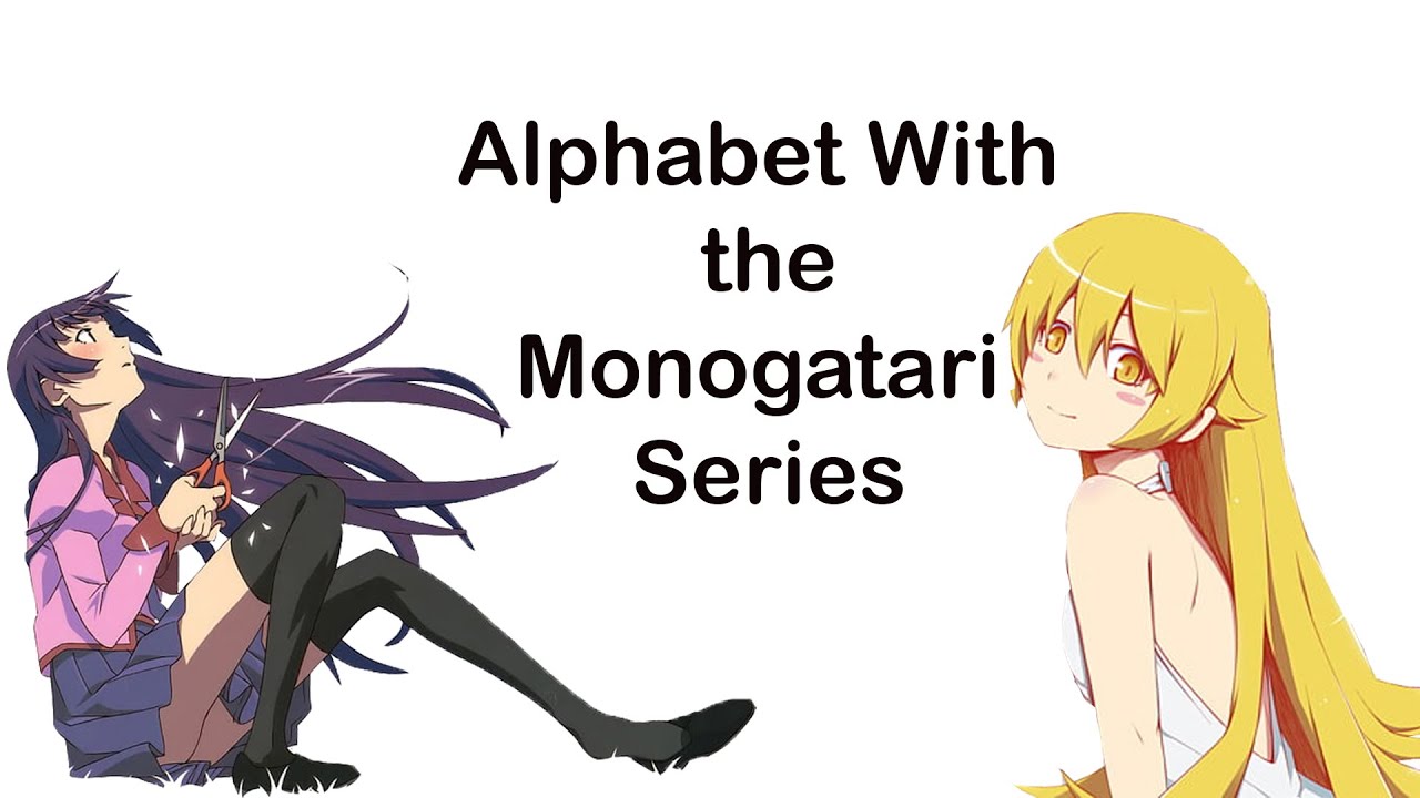 Alphabet with The Monogatari Series - YouTube