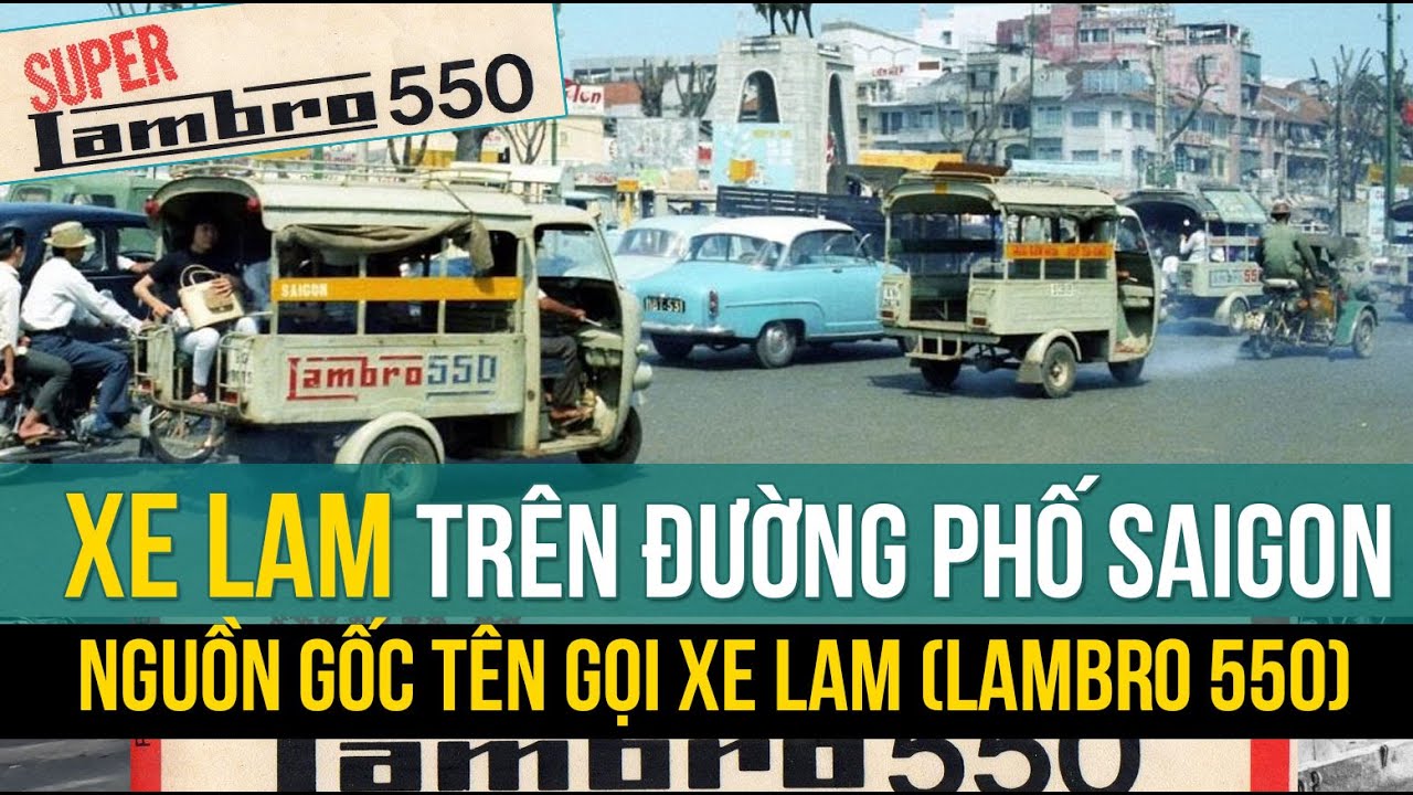 Tại sao Xe Lam lại gắn bó với Sài Gòn? Nguồn gốc tên gọi XE LAM (Lambro ...