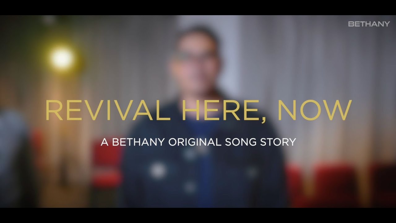 Revival Here, Now (Song Story Video) | Bethany Church - YouTube