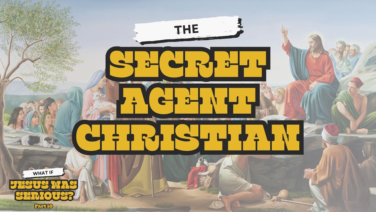 What if Jesus was Serious?, Part 10: "The Secret Agent Christian" - YouTube