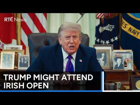 US President Donald Trump considers attending Irish Open in September | RTÉ News
