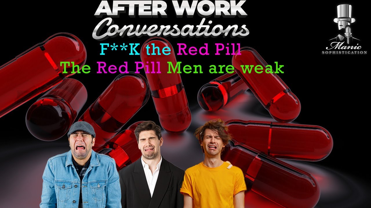 F**K the Red Pill – The Red Pill Men are weak. - YouTube