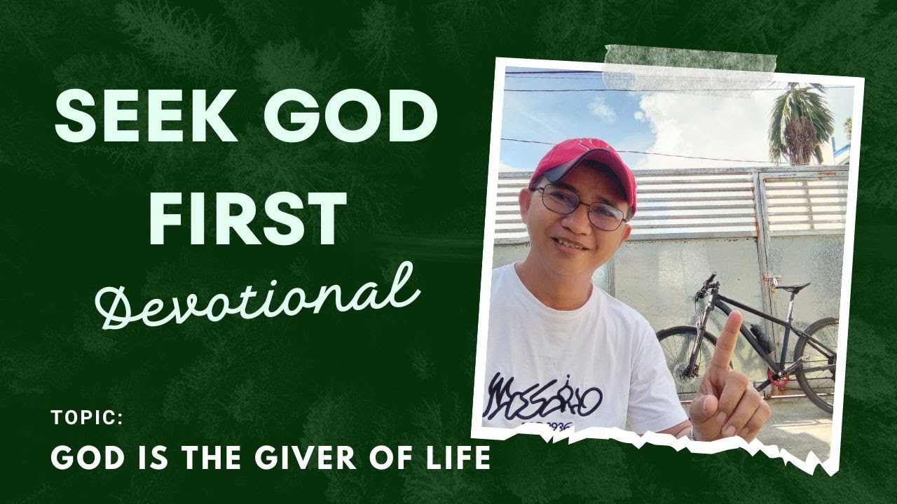GOD IS THE GIVER OF LIFE | Seek God First Devotional - YouTube
