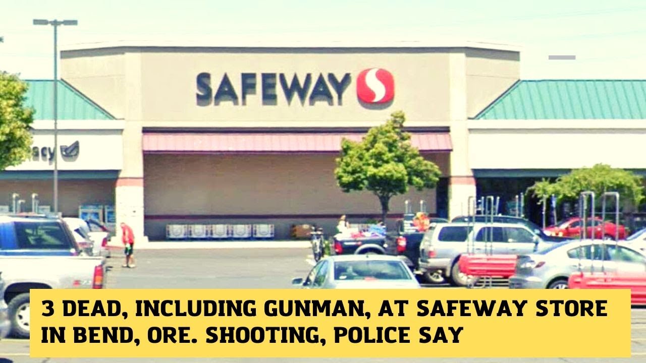 3 dead, including gunman, at Safeway store in Bend, Ore. shooting ...
