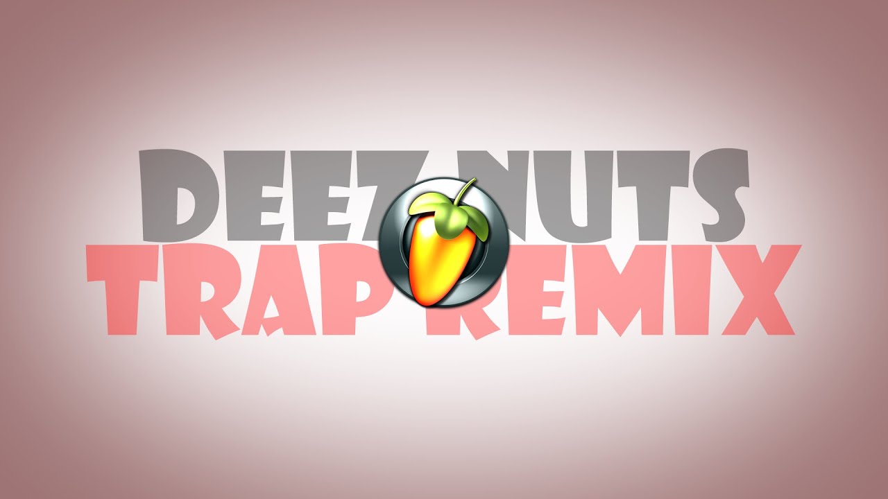 Deez Nuts REMIX (FL Studio) - YouTube