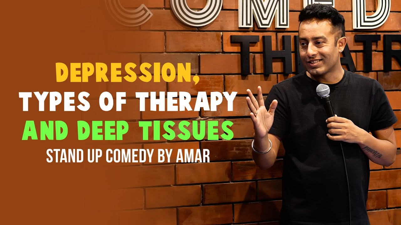 Depression, Types of Therapy and Deep Tissues | Standup Comedy by Amar ...