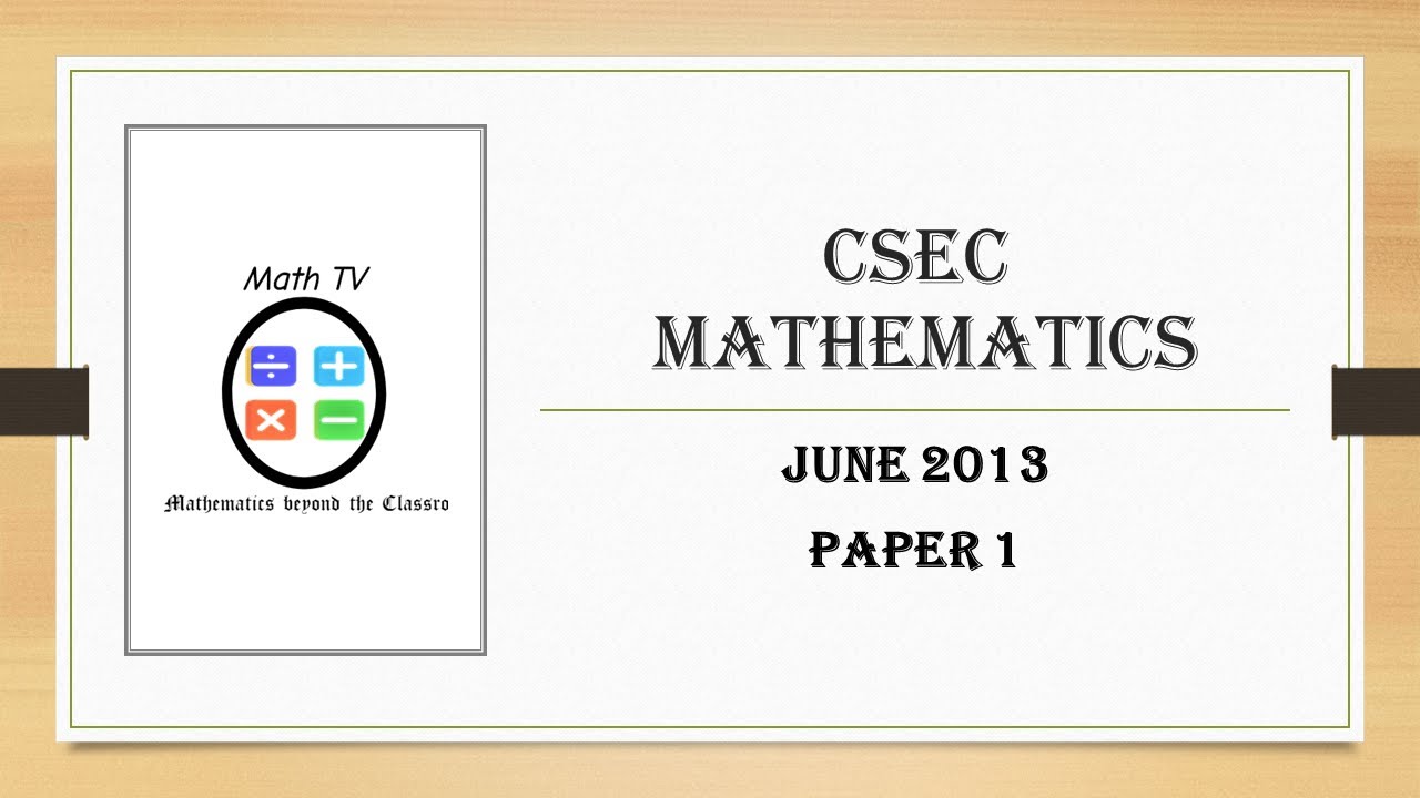 CSEC MATHEMATICS|JUNE 2013|PAPER 1|MCQ PAPER - YouTube