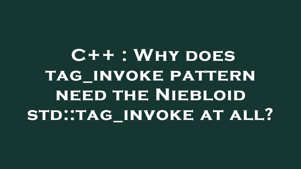 C++ : Why does tag_invoke pattern need the Niebloid std::tag_invoke at ...