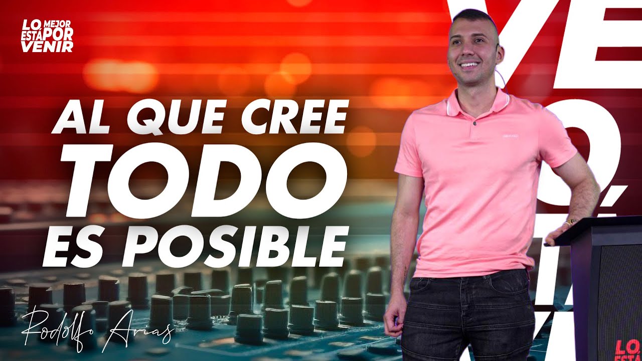 Al que Cree TODO le es Posible | Rodolfo Arias | Prédicas 2026 - YouTube