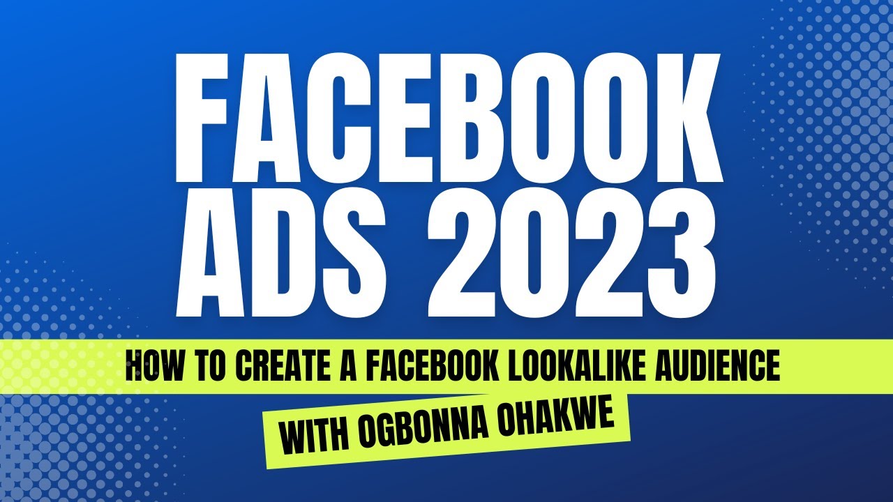 How To Create A Facebook Look-A-Like Audience In 2023:The Complete ...
