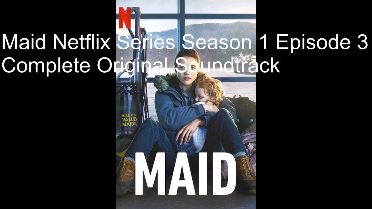 Maid Netflix Series Season 1 Episode 3 Complete Original Soundtrack ...