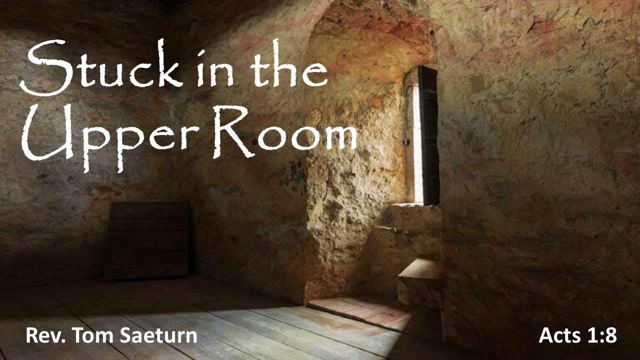Stuck in the Upper Room - Rev. Tom Saeturn - YouTube