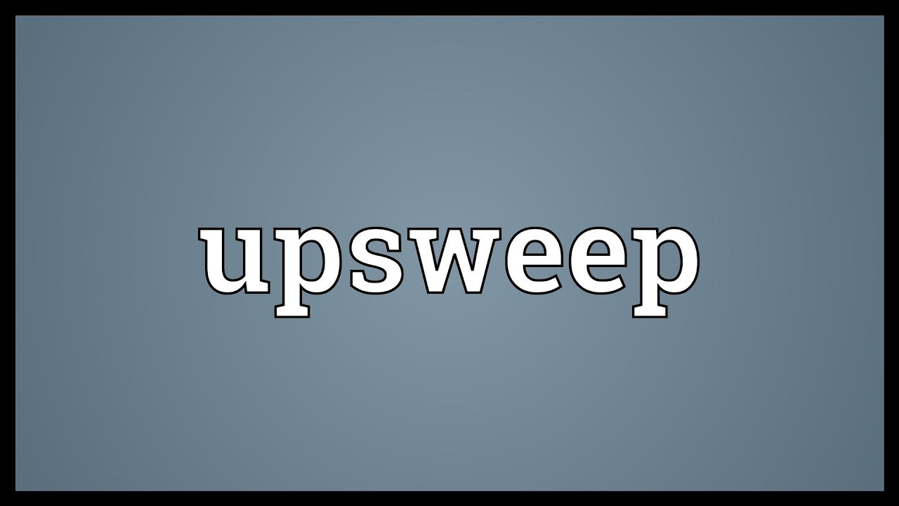 Upsweep Meaning - YouTube
