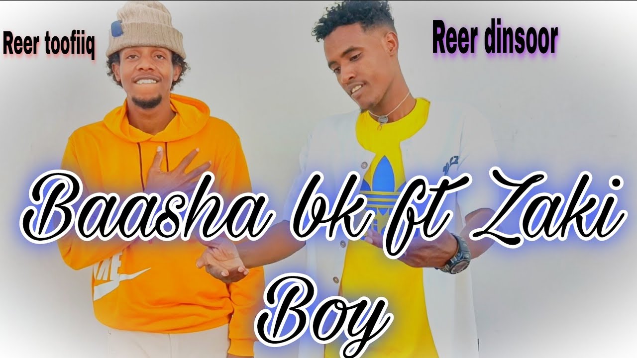 Boqorka dinsoor} Baasha bk ft Boqorka toofiiq} Zaki Boy Music video ...