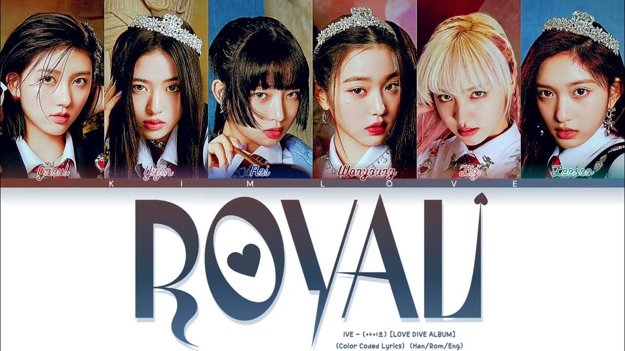 IVE (아이브) - Royal Lyrics (Color Coded Lyrics) (Han/Rom/Eng) [LOVE DIVE ALBUM] - YouTube