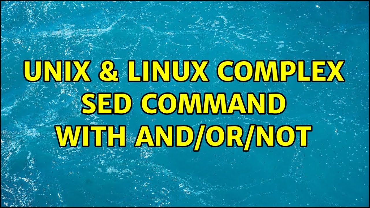 Unix & Linux: Complex sed Command with AND/OR/NOT - YouTube