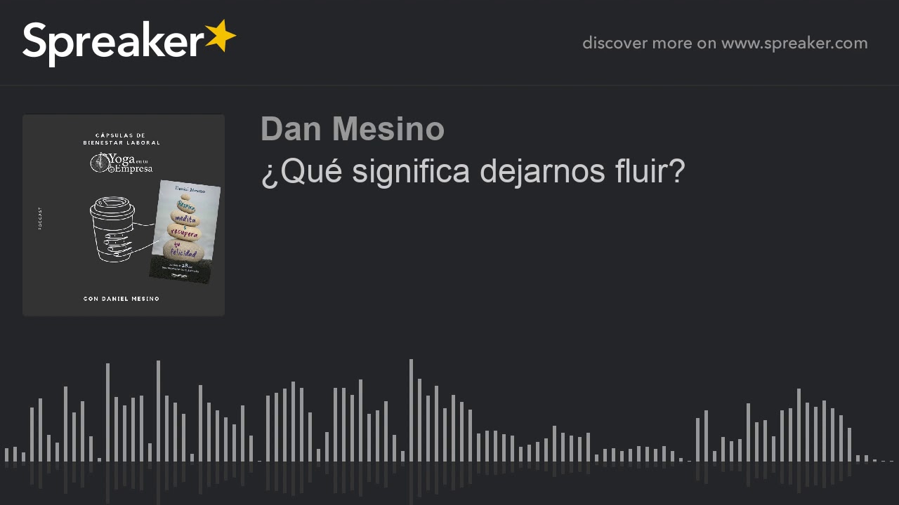 ¿Qué significa dejarnos fluir? (hecho con Spreaker) - YouTube